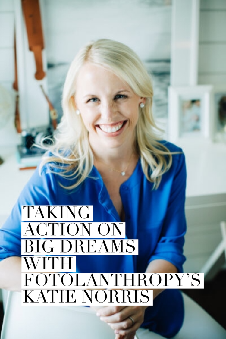 Episode 123: Taking Action on Big Dreams With Fotolanthropy's Katie ...